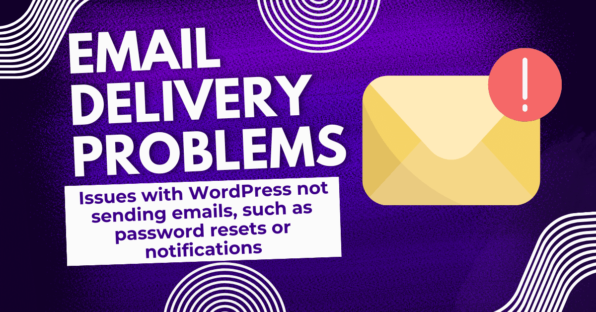 Email Delivery Problems : Issues with WordPress not sending emails, such as password resets or ...
